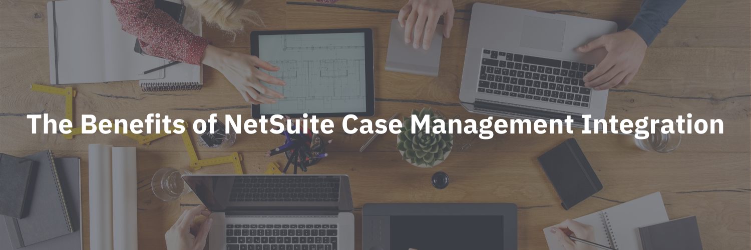 Get More Out of NetSuite - Integrated Call Center & Case Management